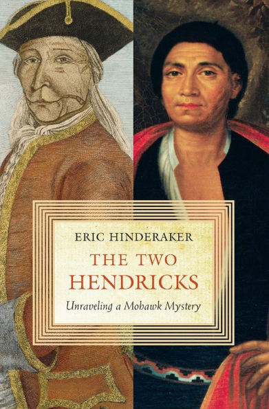 The Two Hendricks: Unraveling a Mohawk Mystery by Eric Hinderaker ...