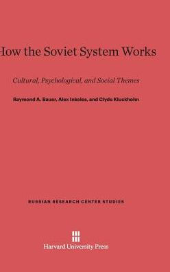 How the Soviet System Works: Cultural, Psychological, and Social Themes ...