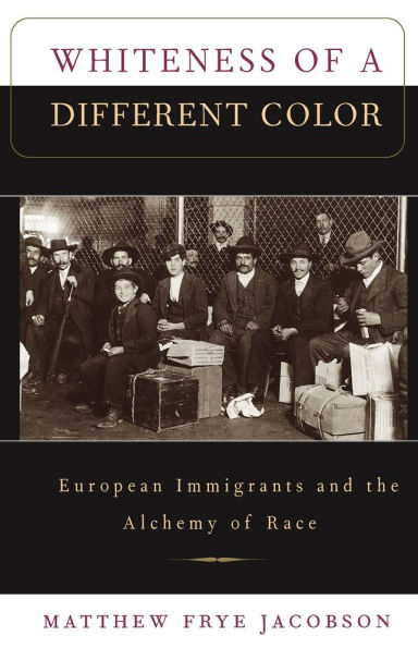 Whiteness of a Different Color: European Immigrants and the Alchemy of ...