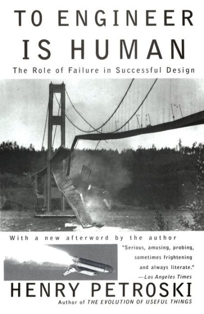 To Engineer Is Human: The Role of Failure in Successful Design by Henry ...
