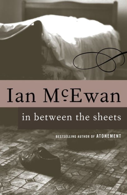 In Between the Sheets by Ian McEwan, Paperback | Barnes & Noble®