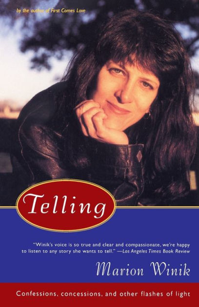 Telling: Confessions, Concessions, and Other Flashes of Light by Marion ...