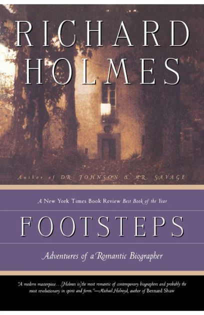 Footsteps: Adventures of a Romantic Biographer by Richard Holmes ...