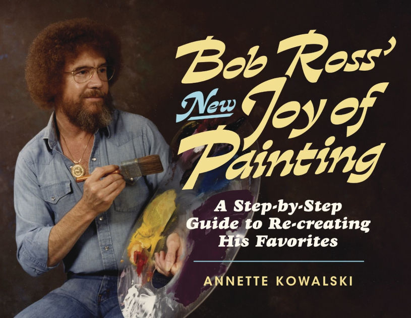Bob Ross' New Joy of Painting by Annette Kowalski, Robert H Ross ...