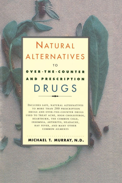 Natural Alternatives (o T C) to Over-The-counter and Prescription Drugs ...