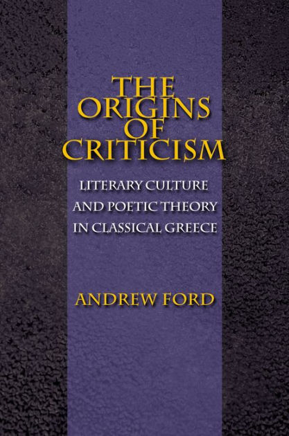 The Origins of Criticism: Literary Culture and Poetic Theory in ...