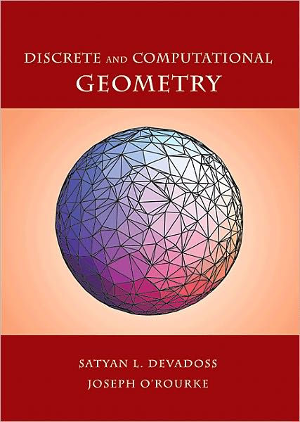 Discrete and Computational Geometry by Satyan L. Devadoss, Joseph O ...