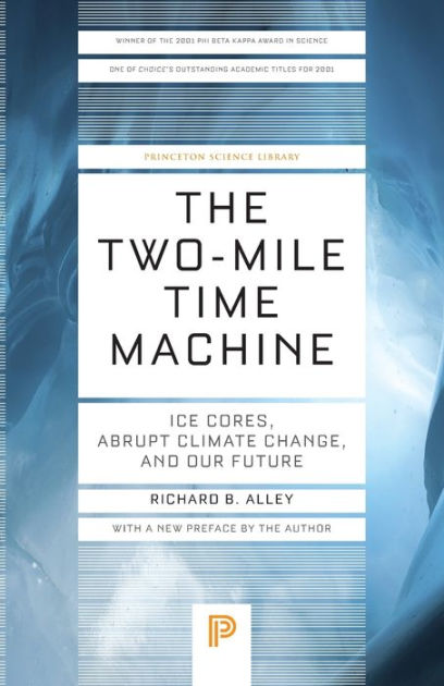 The Two-Mile Time Machine: Ice Cores, Abrupt Climate Change, and Our ...