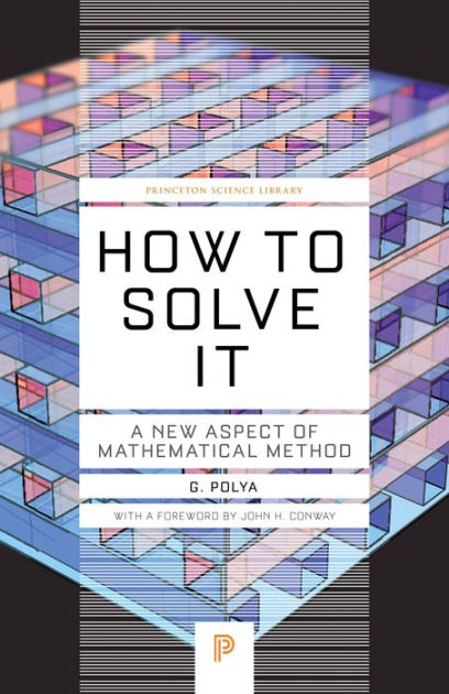 How to Solve It: A New Aspect of Mathematical Method by George Polya ...