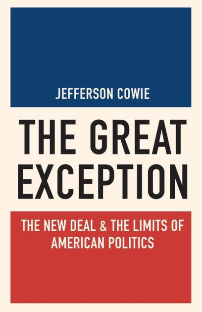 The Great Exception: The New Deal and the Limits of American Politics ...