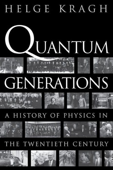 Quantum Generations: A History of Physics in the Twentieth Century by ...