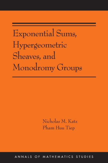 Exponential Sums, Hypergeometric Sheaves, and Monodromy Groups by ...