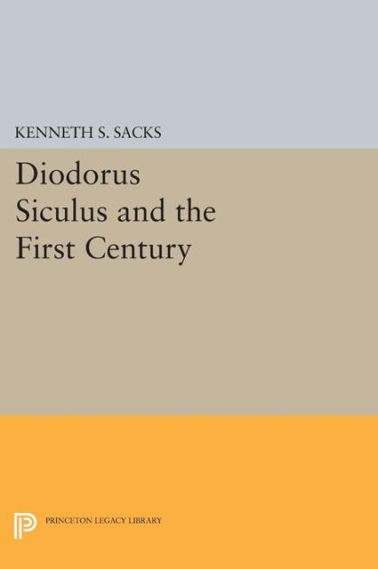 Diodorus Siculus and the First Century by Kenneth S. Sacks, Paperback ...
