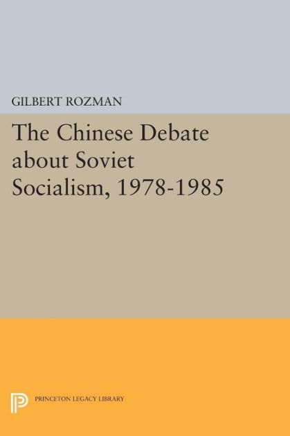 The Chinese Debate about Soviet Socialism, 1978-1985 by Gilbert Rozman ...