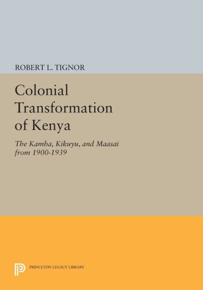 The Colonial Transformation of Kenya: The Kamba, Kikuyu, and Maasai ...