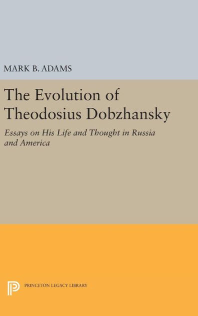 The Evolution of Theodosius Dobzhansky: Essays on His Life and Thought ...