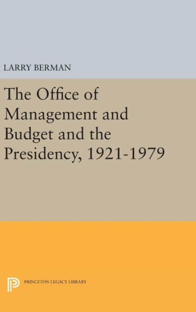 The Office of Management and Budget and the Presidency, 1921-1979 by ...