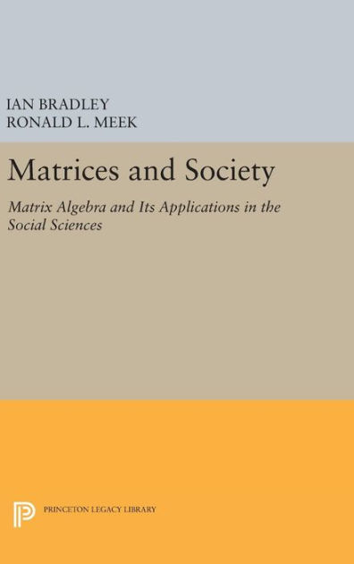 Matrices and Society: Matrix Algebra and Its Applications in the Social ...