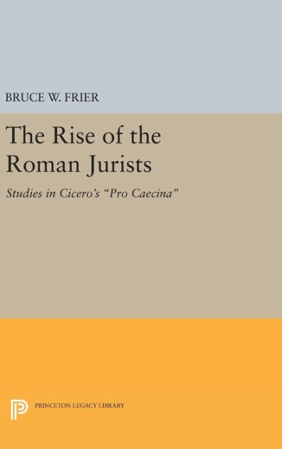 The Rise of the Roman Jurists: Studies in Cicero's Pro Caecina by Bruce ...