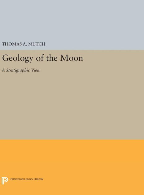 Geology of the Moon: A Stratigraphic View by Thomas A. Mutch, Paperback ...