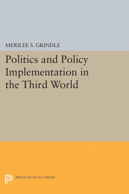 Politics and Policy Implementation in the Third World by Merilee S ...
