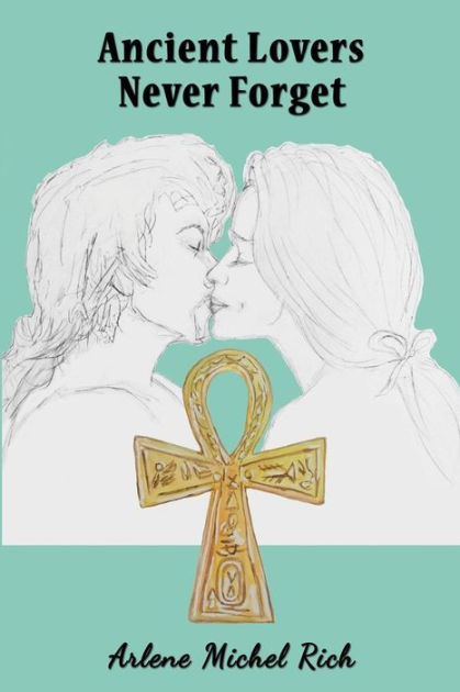 Ancient Lovers Never Forget by Arlene Michel Rich, Paperback | Barnes ...