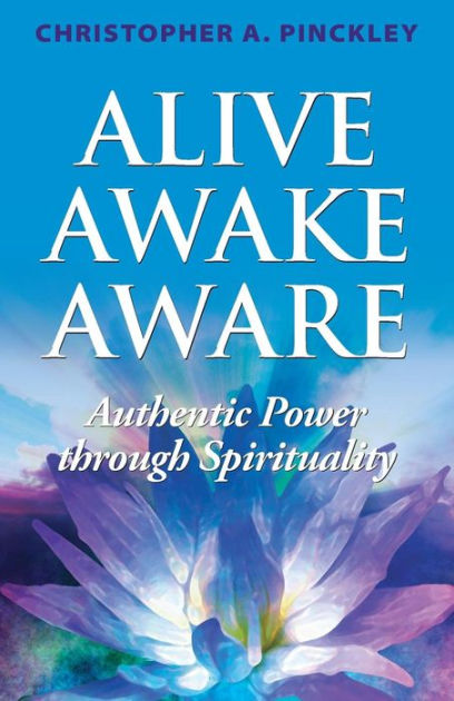 Alive Awake Aware: Authentic Power Through Spirituality by Christopher ...