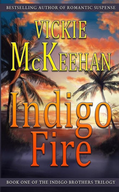 Indigo Fire by Vickie McKeehan, Paperback | Barnes & Noble®