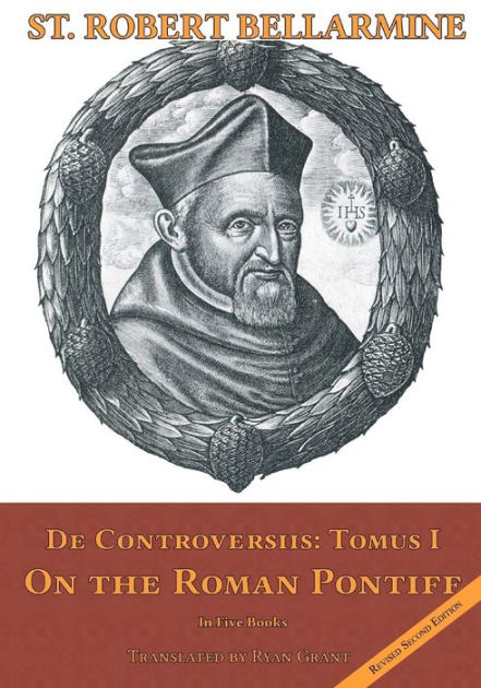 On the Roman Pontiff: In Five Books by Ryan Grant, Robert Bellarmine S ...