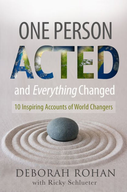 One Person Acted and Everything Changed: 10 Inspiring Accounts of World ...