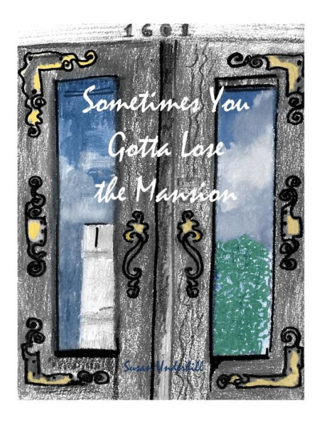 Sometimes You Gotta Lose the Mansion by Dawn Bowman, Susan Underhill ...