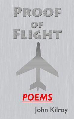Proof of Flight: Poems by John Kilroy, Paperback | Barnes & Noble®