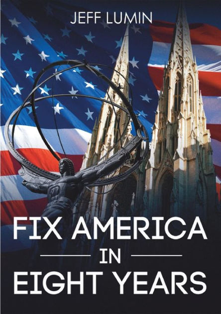 Fix America In Eight Years by Jeff Lumin | eBook | Barnes & Noble®