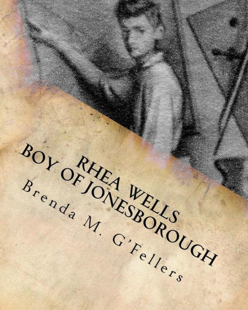 Rhea Wells Boy of Jonesborough by Jeanne G'Fellers, Brenda G'Fellers ...