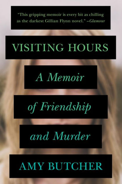 Visiting Hours: A Memoir of Friendship and Murder by Amy Butcher ...