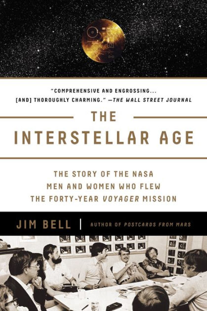 The Interstellar Age: Inside the Forty-Year Voyager Mission by Jim Bell ...