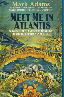 Meet Me in Atlantis: My Obsessive Quest to Find the Sunken City by Mark ...