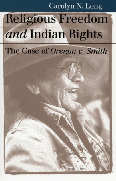 Religious Freedom and Indian Rights: The Case of Oregon v. Smith by ...
