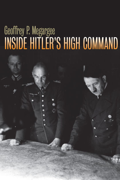 Inside Hitler's High Command / Edition 1 by Geoffrey P. Megargee ...