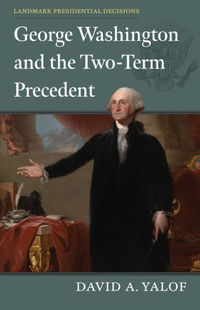 George Washington and the Two-Term Precedent by David A. Yalof | eBook ...