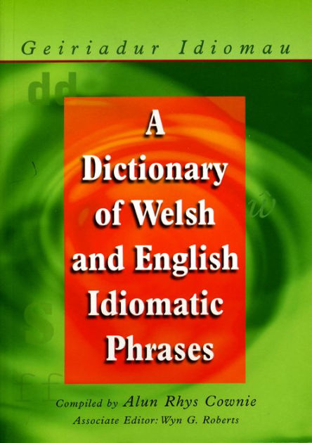 Dictionary of Welsh and English Idiomatic Phrases by Alun Cownie ...