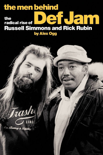 The Men Behind Def Jam: The Radical Rise of Russell Simmons and Rick ...