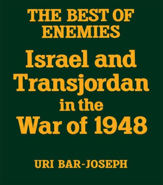 The Best of Enemies: Israel and Transjordan in the War of 1948 by Uri ...