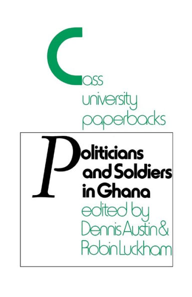 Politicians and Soldiers in Ghana 1966-1972 by Dennis Austin, Robin ...