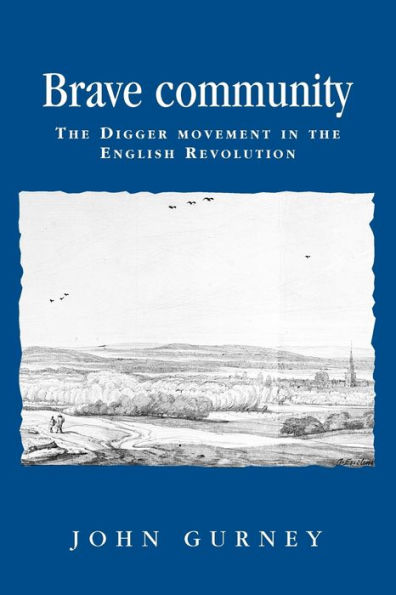 Brave community: The Digger Movement in the English Revolution by John ...
