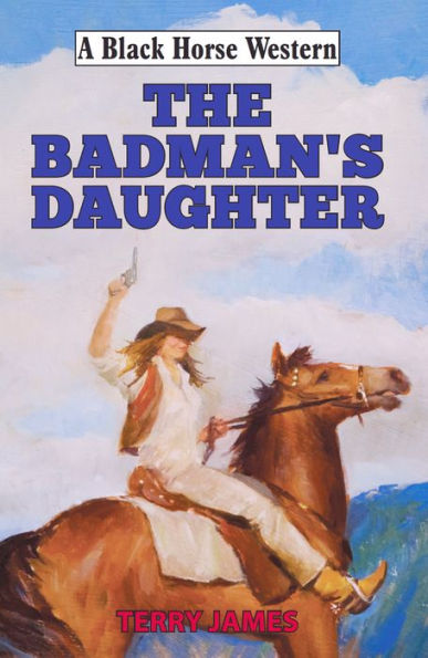 The Badman's Daughter by Terry James, Paperback | Barnes & Noble®