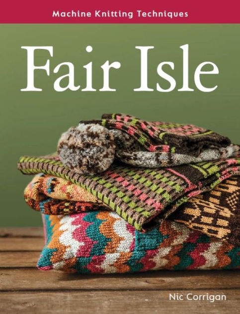 Machine Knitting Techniques: Fair Isle: Machine Knitting Techniques by ...