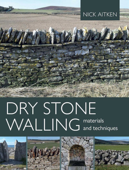 Dry Stone Walling: Materials and Techniques by Nick Aitken, Paperback ...