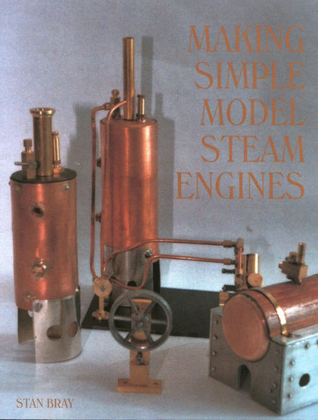 Making Simple Model Steam Engines by Stan Bray | eBook | Barnes & Noble®