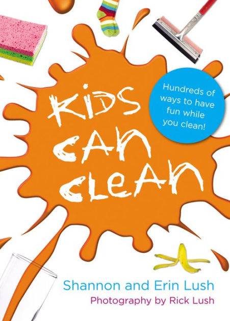 Kids Can Clean by Shannon Lush, Erin Lush | eBook | Barnes & Noble®